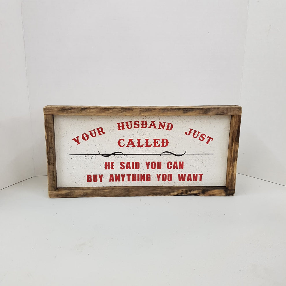 Funny sign Your husband just called he said you could buy anything you ...
